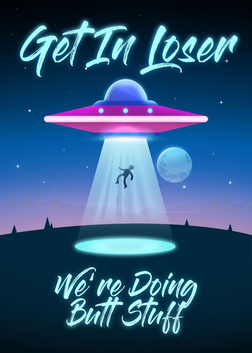 'Get In Loser' Poster, picture, metal print, paint by Bruno Macedo ...