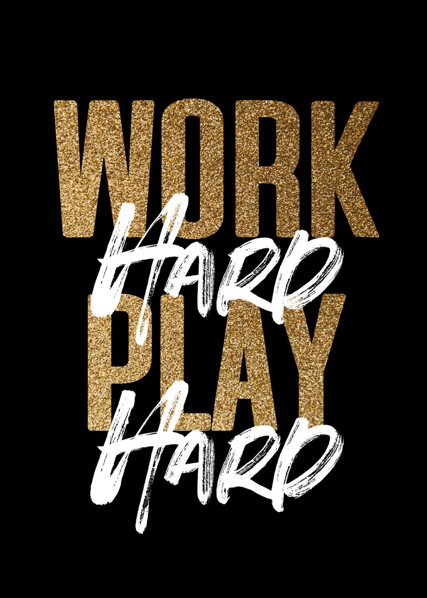 'Work Hard Play Hard' Poster, picture, metal print, paint by TESSERACT ...