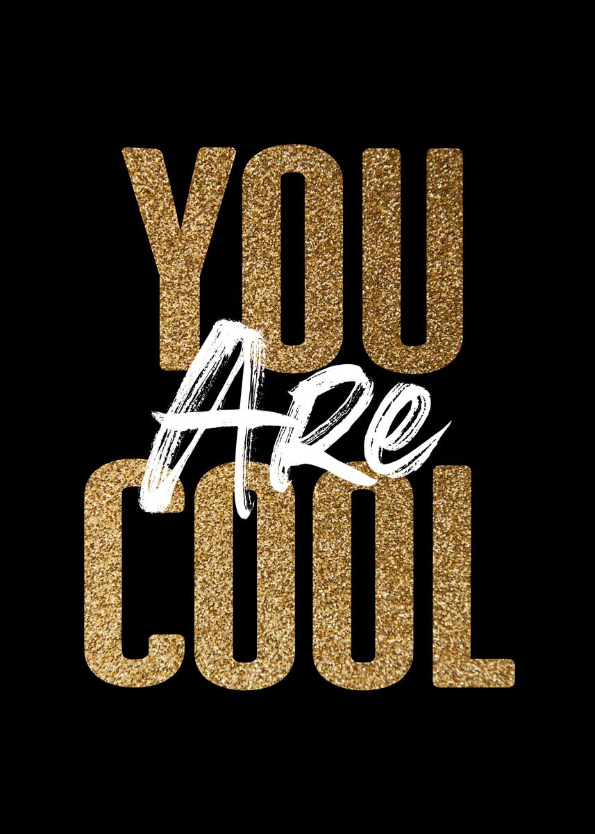 'You Are Cool' Poster, picture, metal print, paint by TESSERACT 07 ...