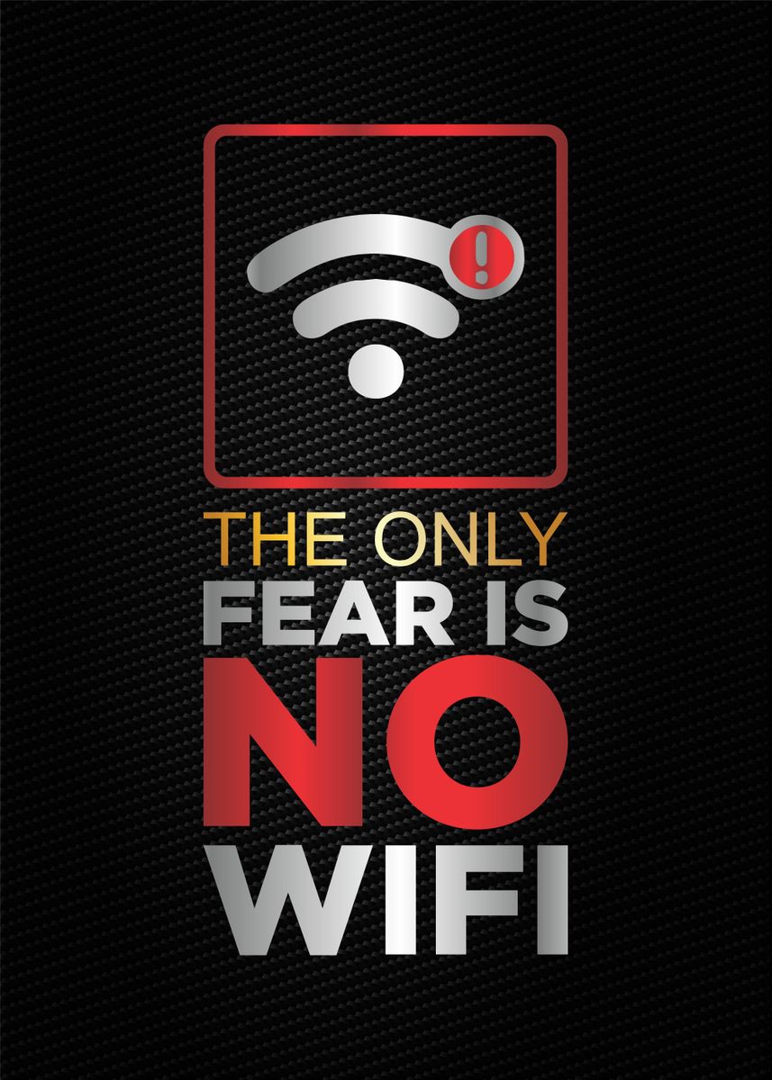 'the only fear is no wifi' Poster, picture, metal print, paint by ...