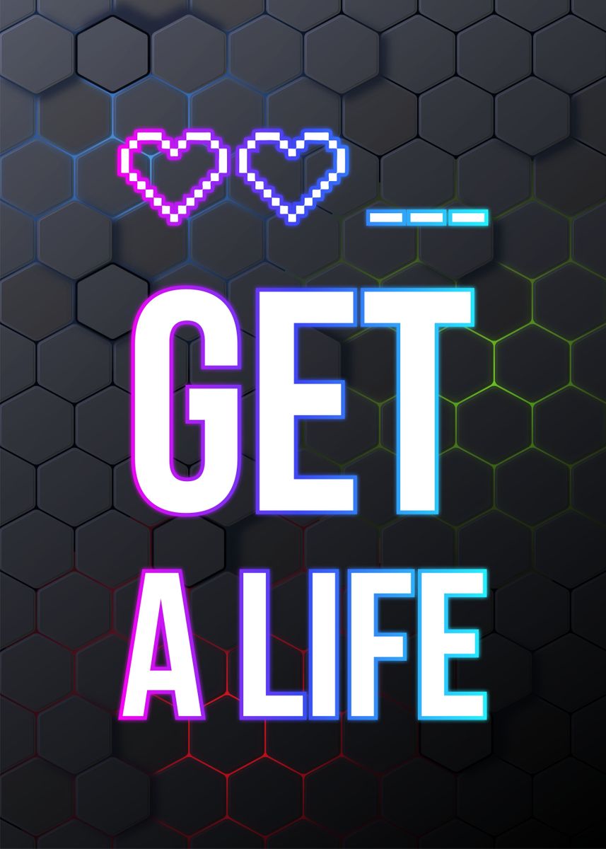 'get a life' Poster, picture, metal print, paint by Top Collection ...
