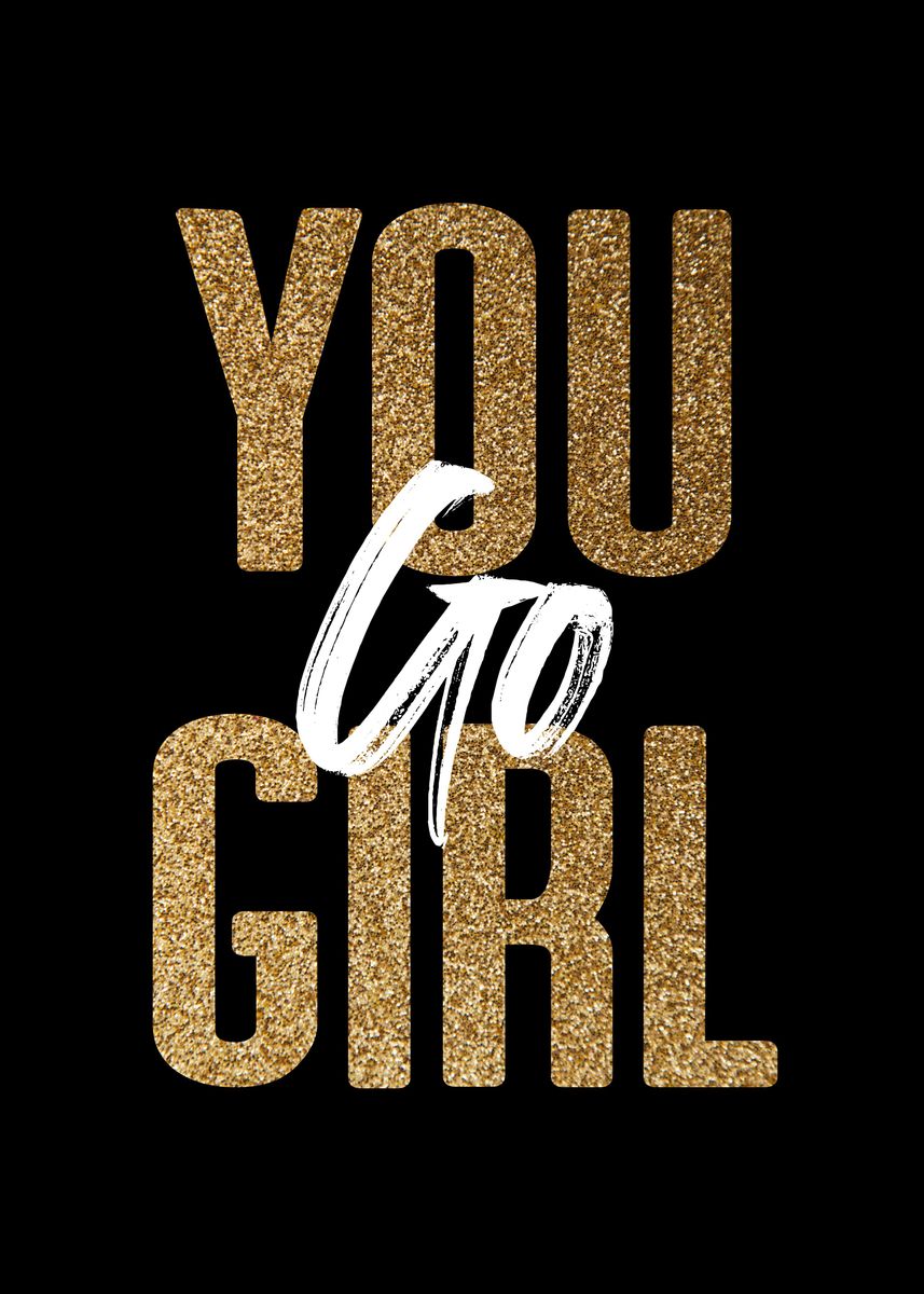 'You Go Girl' Poster, picture, metal print, paint by TESSERACT 07 ...
