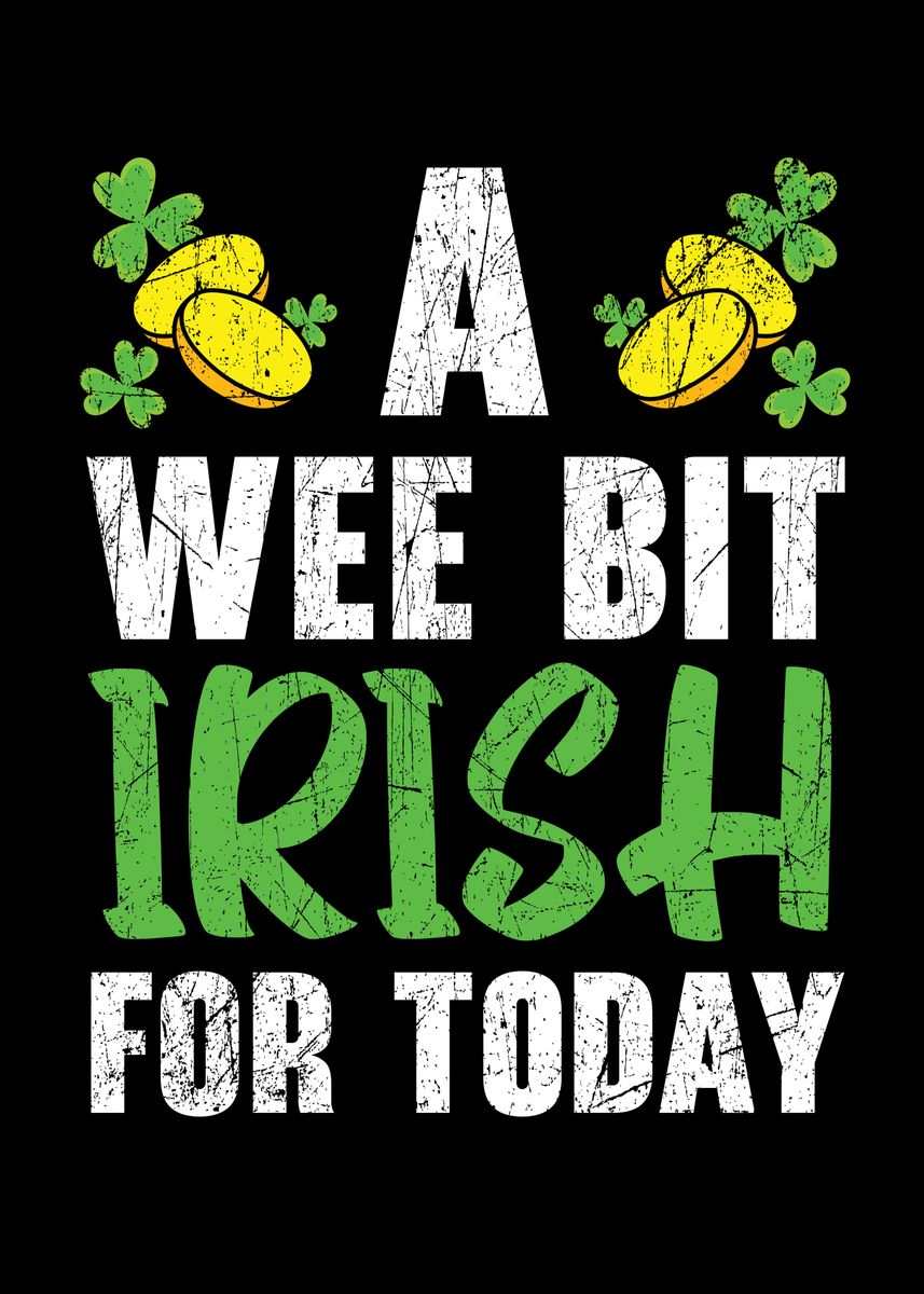 'A Wee But Irish For Today' Poster, picture, metal print, paint by NAO ...