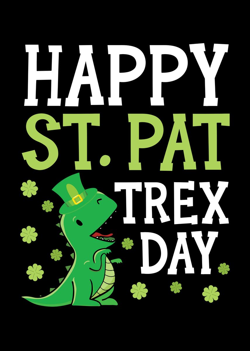 'Happy St Pat Trex Day' Poster, picture, metal print, paint by NAO ...