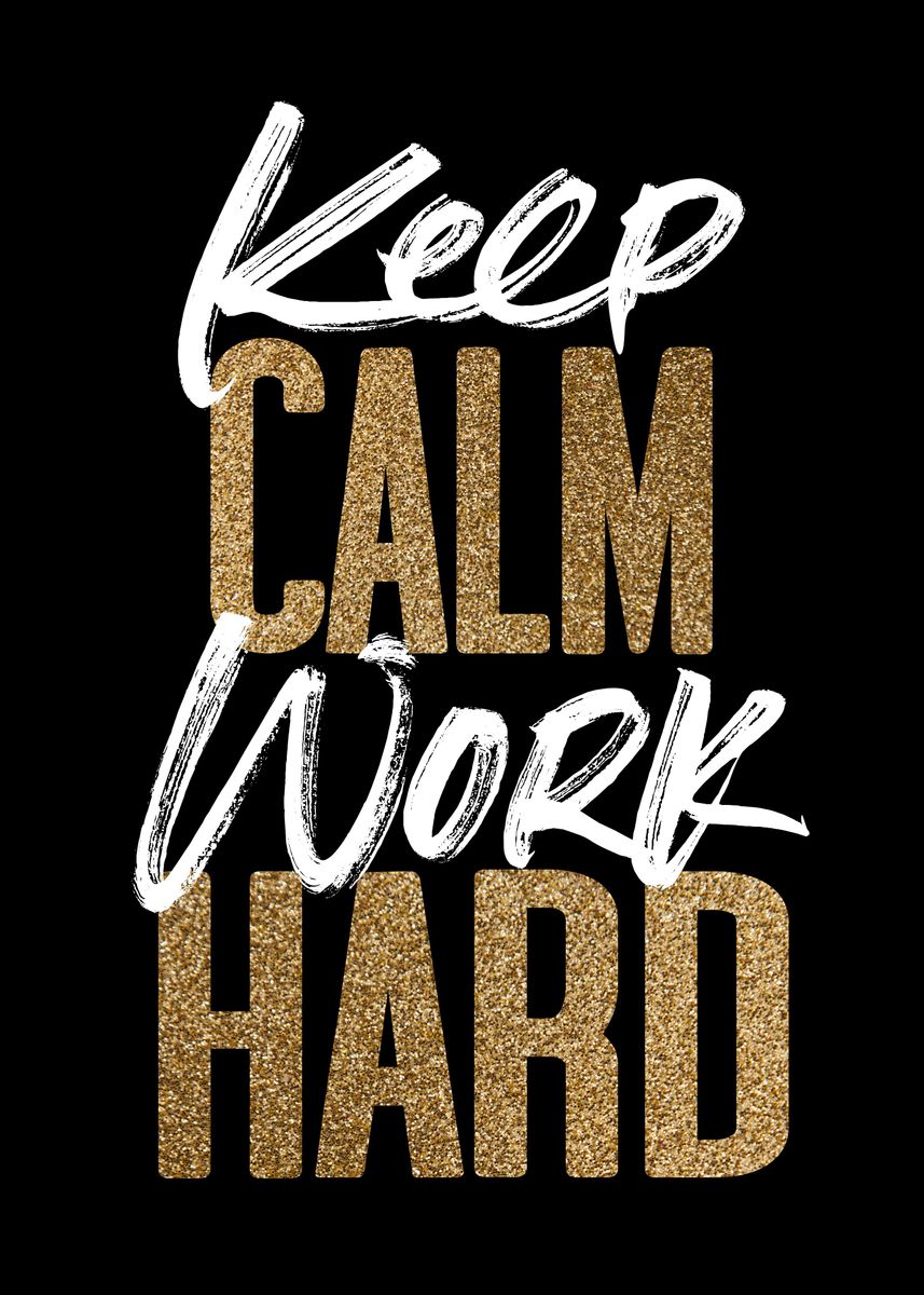 'Keep Calm Work Hard' Poster, picture, metal print, paint by TESSERACT ...