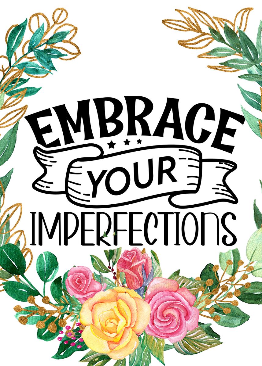 'Embrace your imperfections' Poster by Juliana RW | Displate