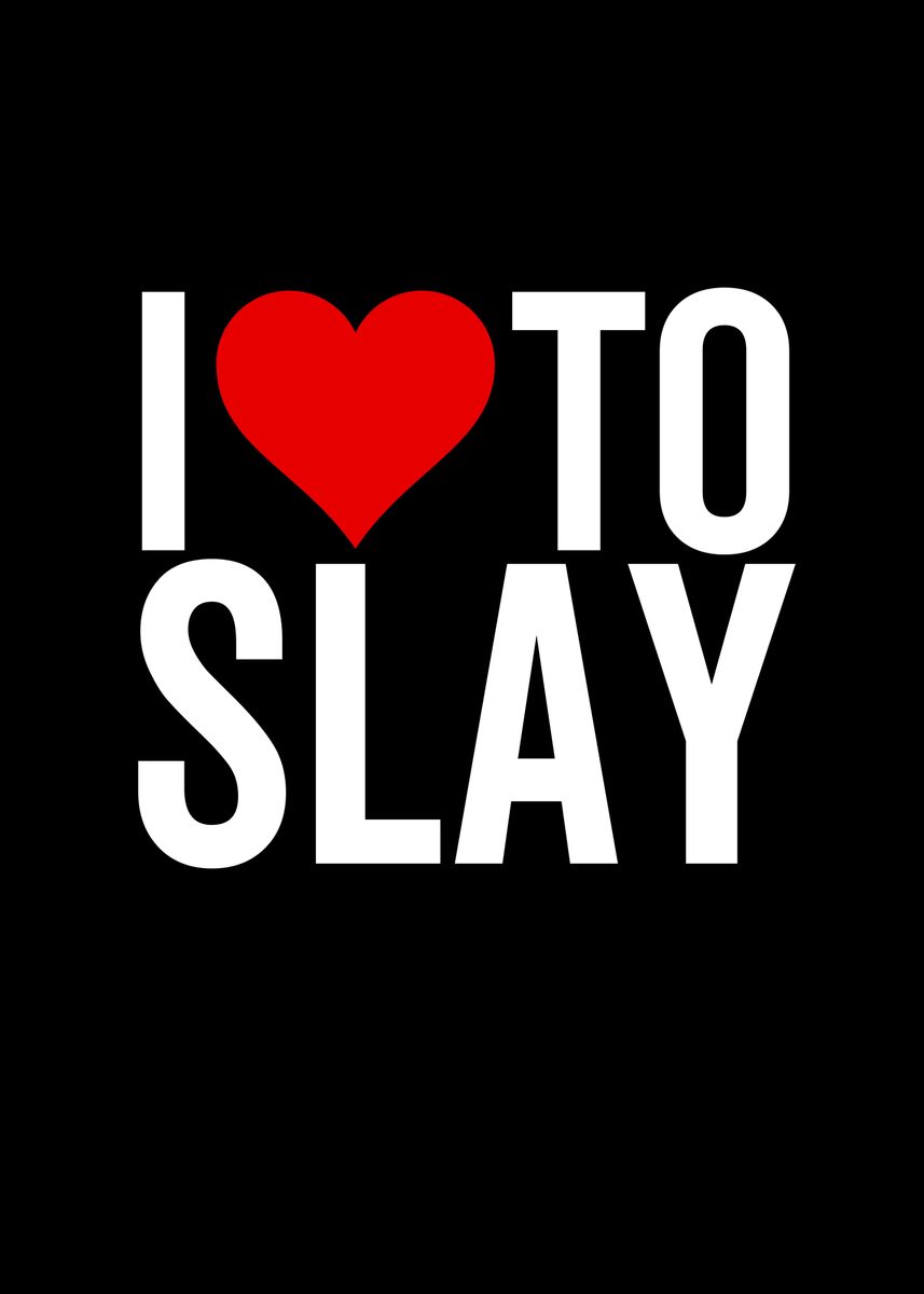 'I Love To Slay' Poster, picture, metal print, paint by Francois ...