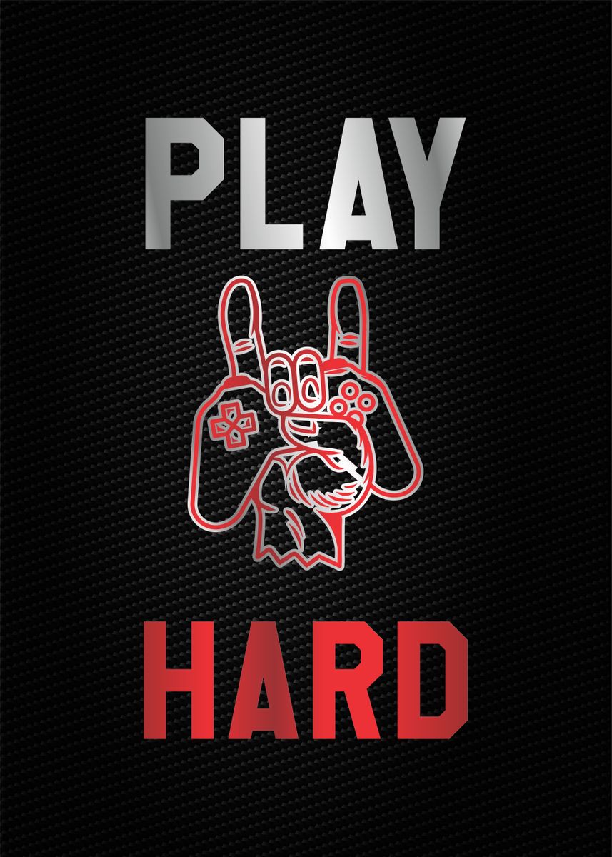'play hard' Poster, picture, metal print, paint by Greatest of All Time ...