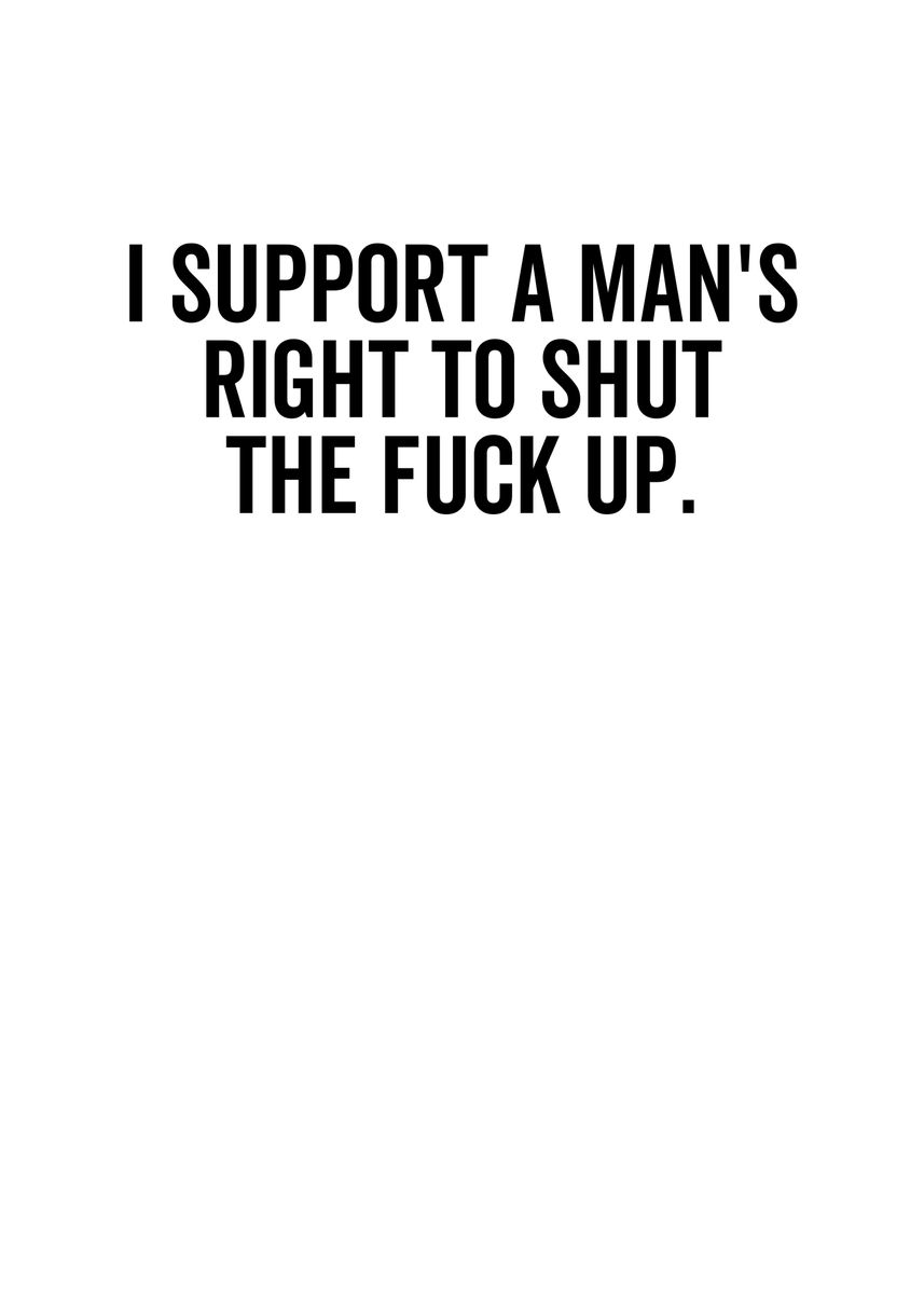 'I Support A Mans Right To' Poster, picture, metal print, paint by ...