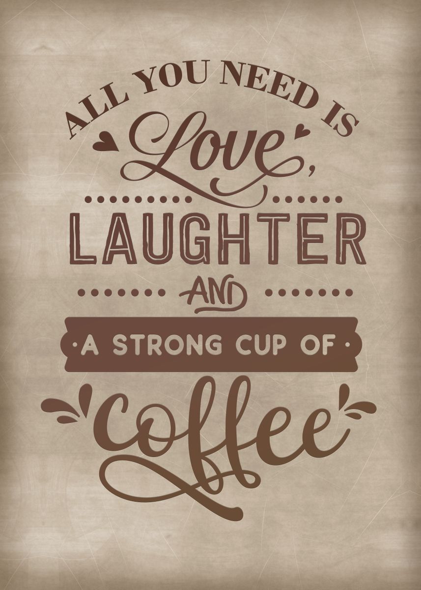 'Need love laughter coffee' Poster, picture, metal print, paint by ...