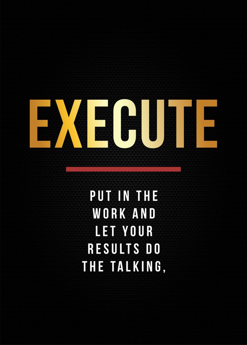 'execute motivation quotes' Poster, picture, metal print, paint by Most ...