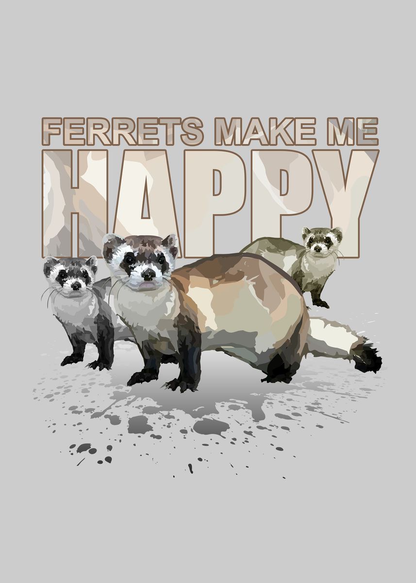 'Ferrets Make Me Happy' Poster, picture, metal print, paint by Adamzworld | Displate