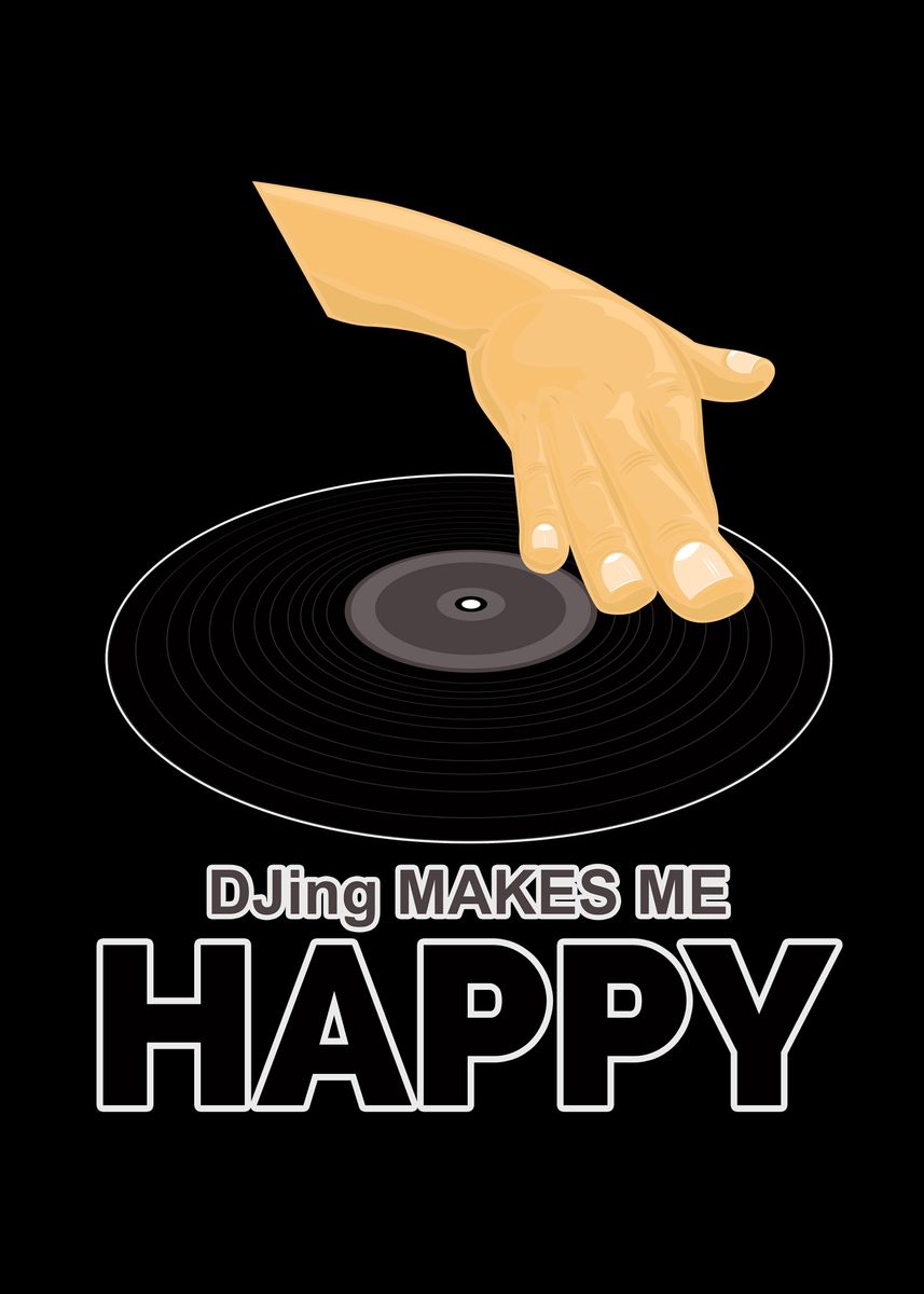 'DJing Makes Me Happy' Poster, picture, metal print, paint by ...