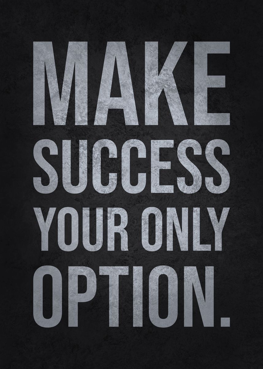 'Make Success Only Option' Poster, picture, metal print, paint by CHAN ...