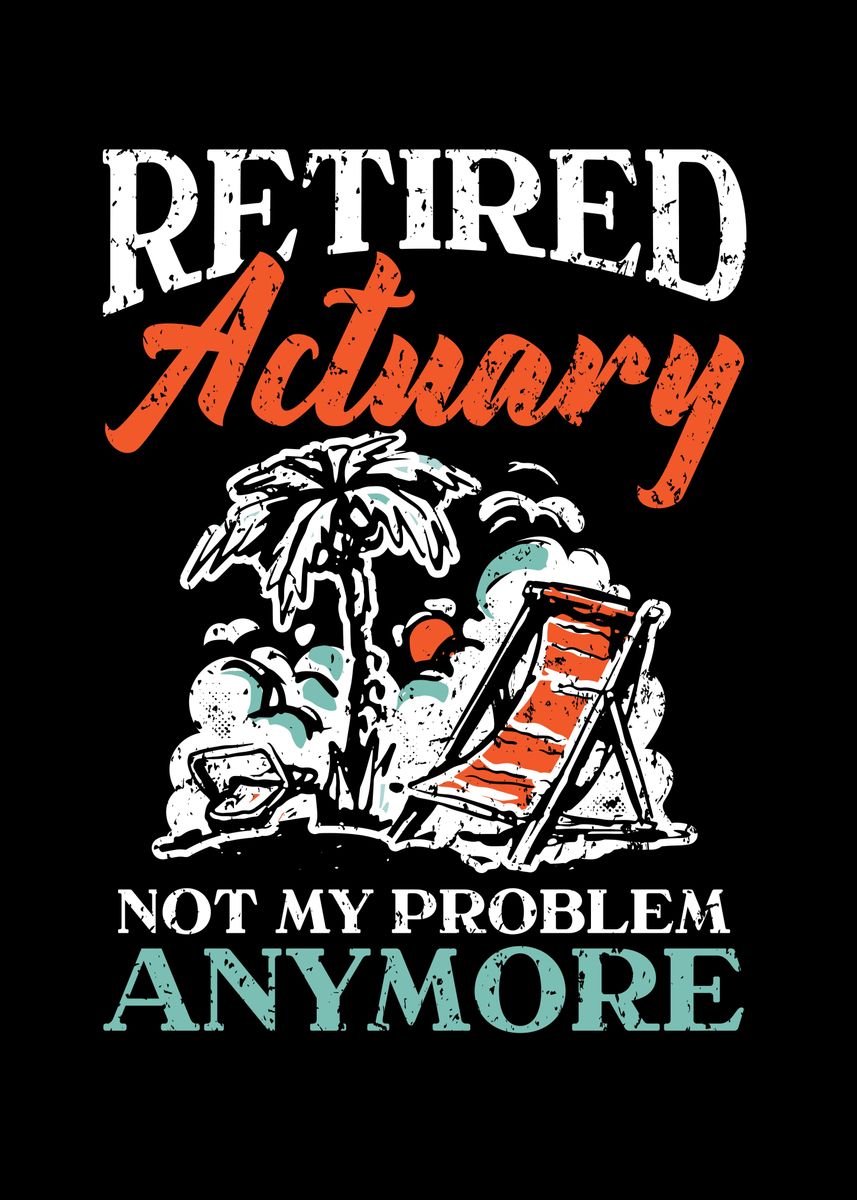 'Retired Actuary' Poster, picture, metal print, paint by NAO | Displate