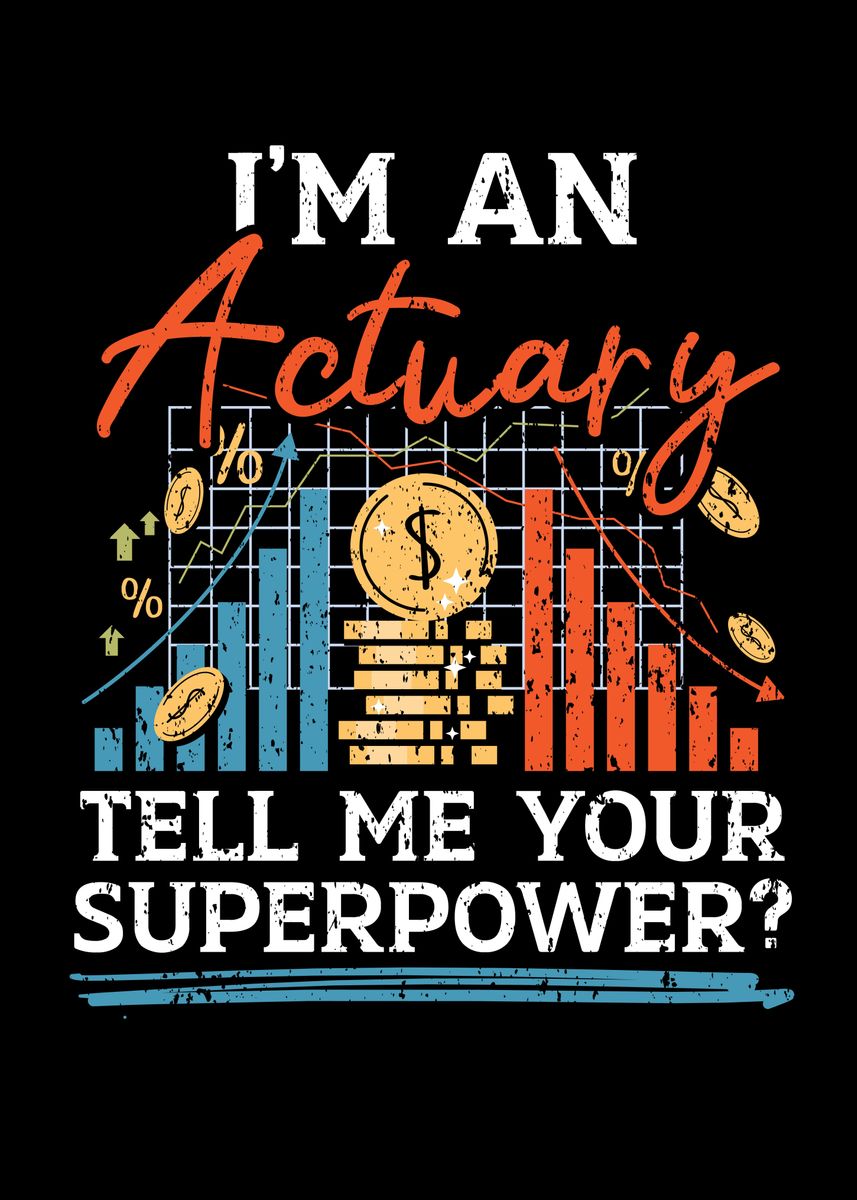 'Im An Actuary' Poster, picture, metal print, paint by NAO | Displate