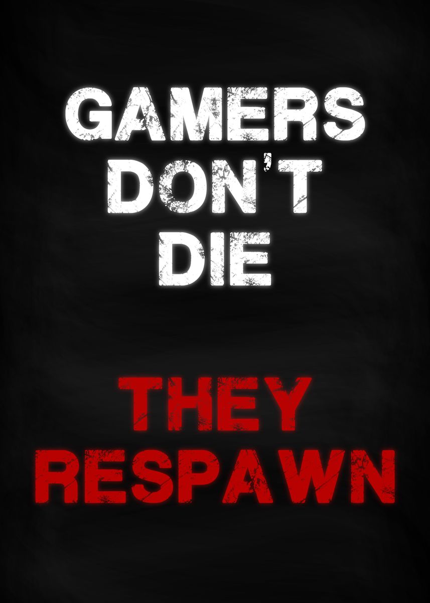 'Gamers Dont Die Respawn' Poster, picture, metal print, paint by ...