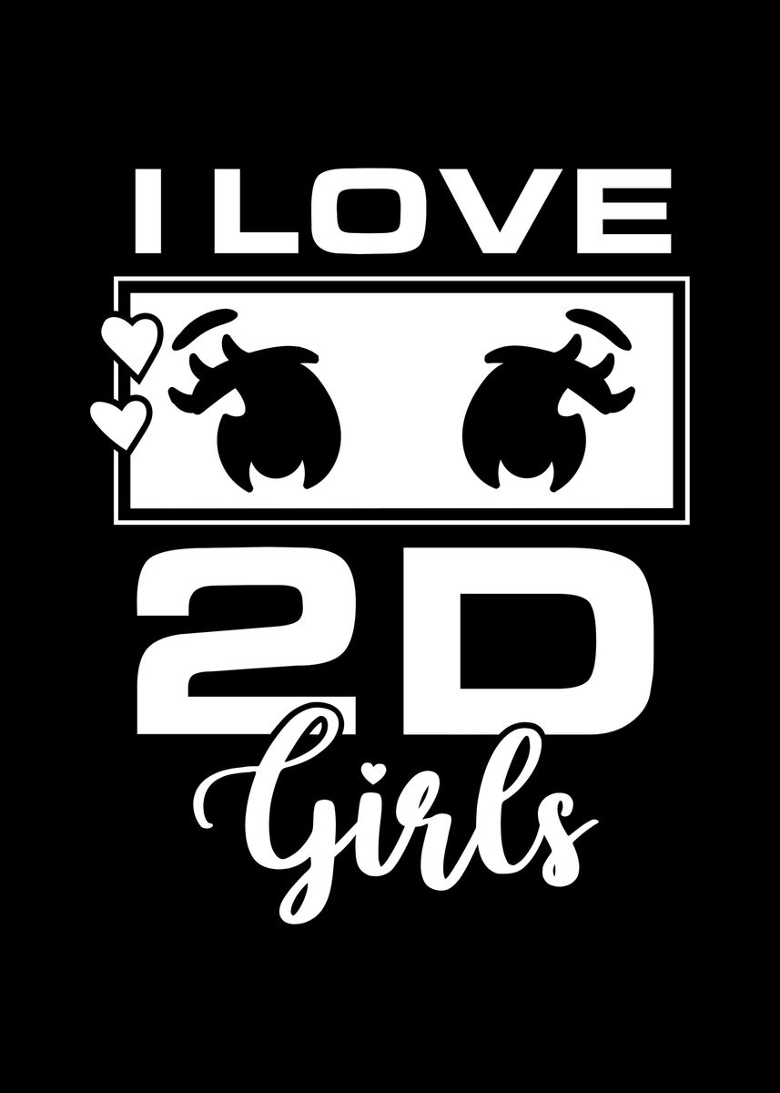 'I Love 2D Girls' Poster, picture, metal print, paint by Uwe Seibert ...