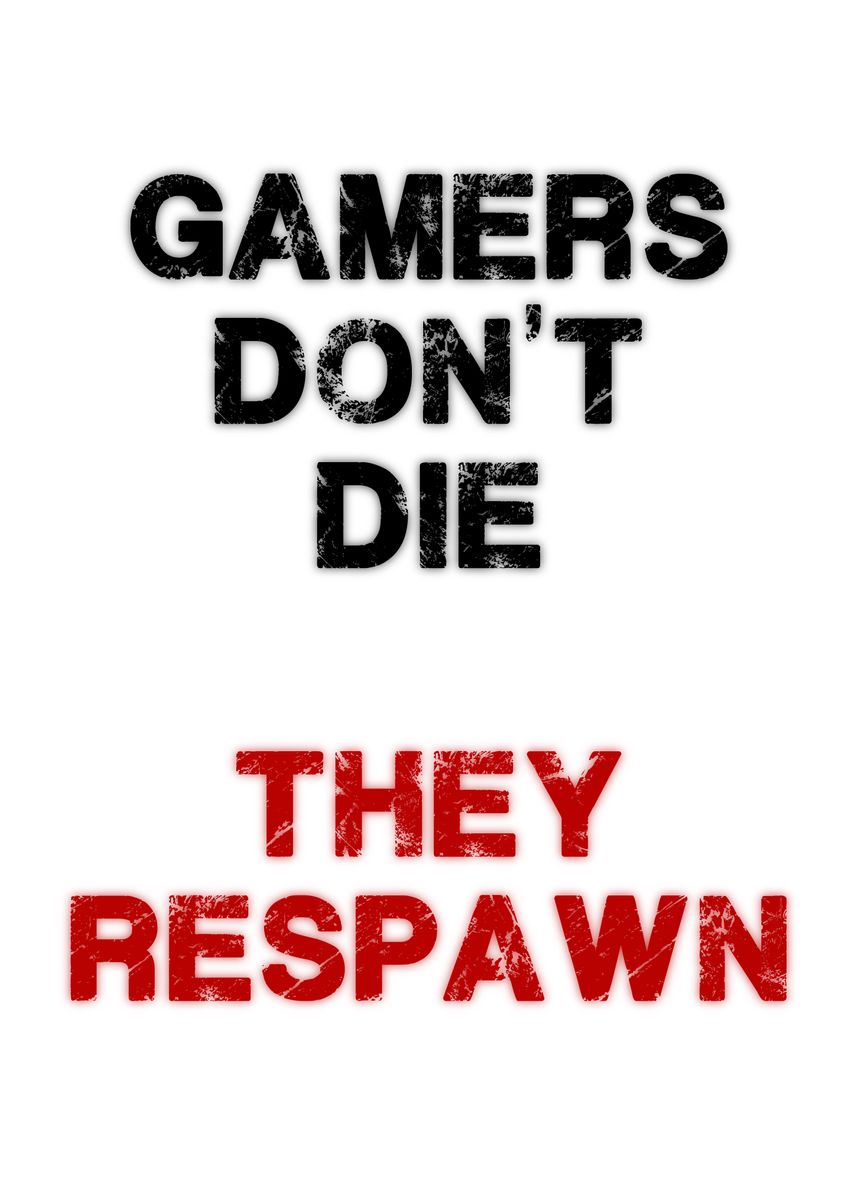 'Gamers dont die Respawn' Poster, picture, metal print, paint by ...