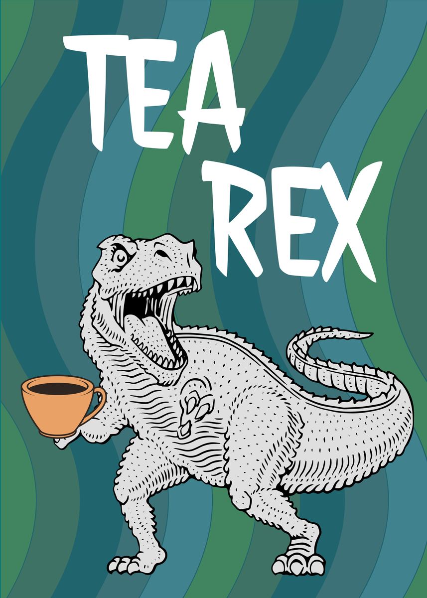 'TEA REX FUNNY DINOSAUR' Poster by Atomic Chinook | Displate