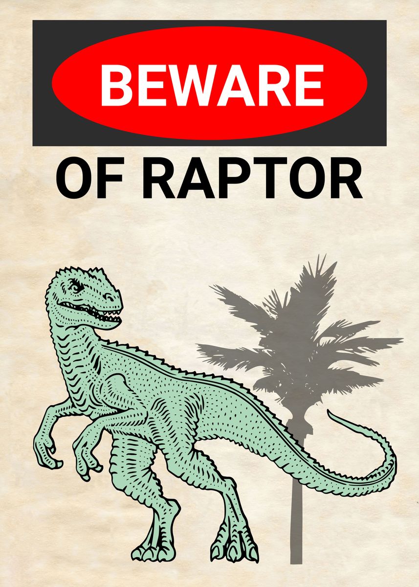 'BEWARE OF RAPTOR' Poster, picture, metal print, paint by Atomic ...