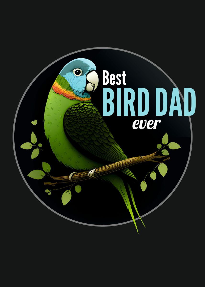 'Best Bird Dad Ever' Poster, picture, metal print, paint by funk punk ...