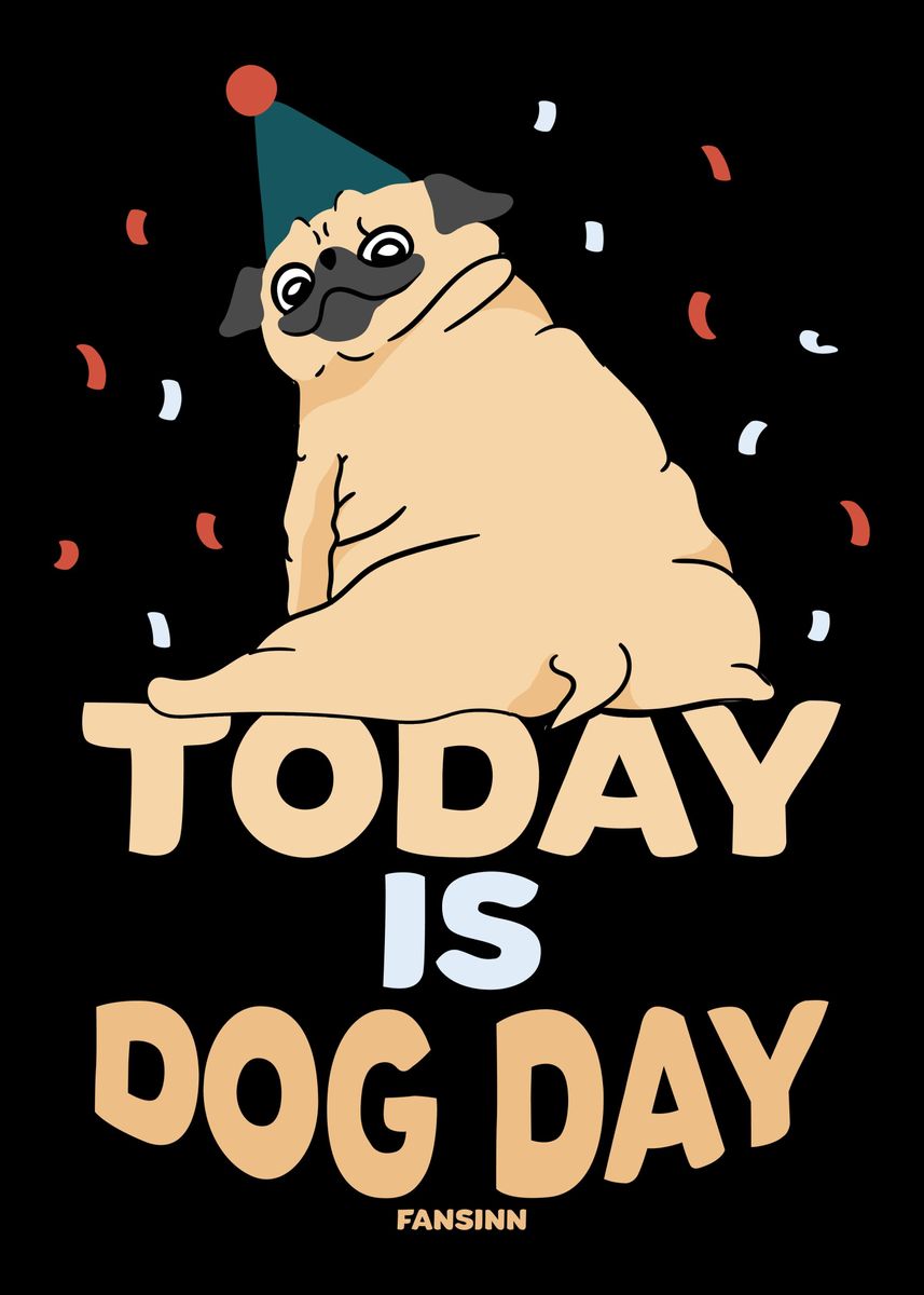 'Today Is Dog Day' Poster, picture, metal print, paint by fansinn ...