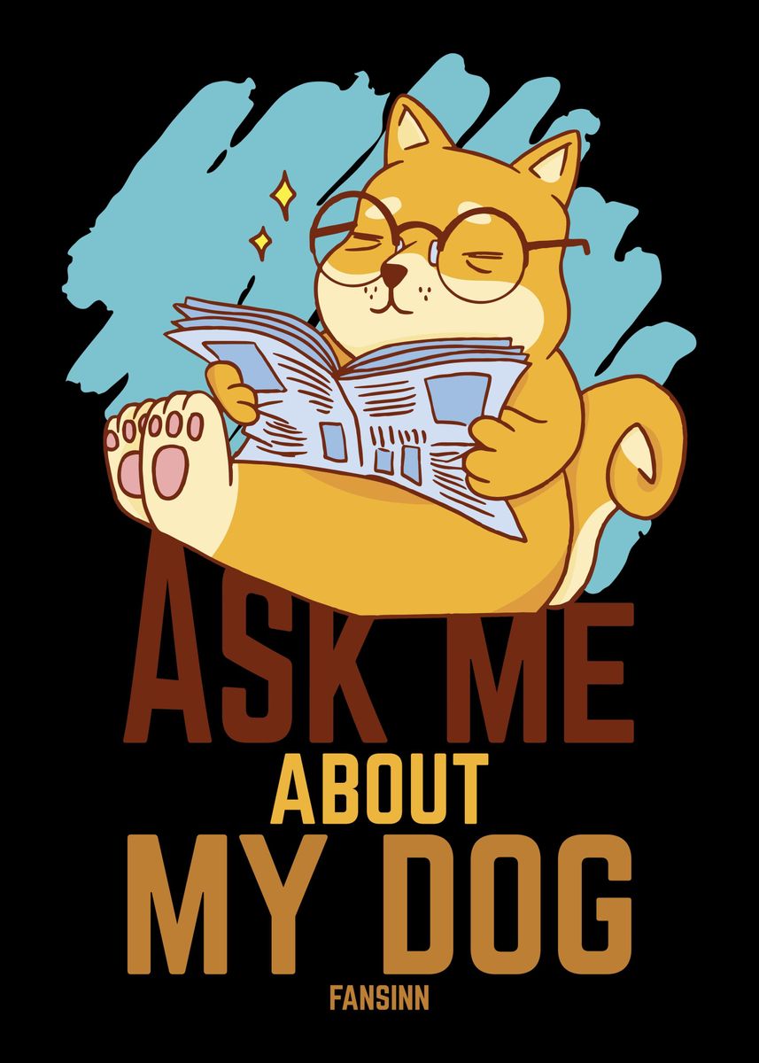 'Ask Me About My Dog' Poster, picture, metal print, paint by fansinn ...