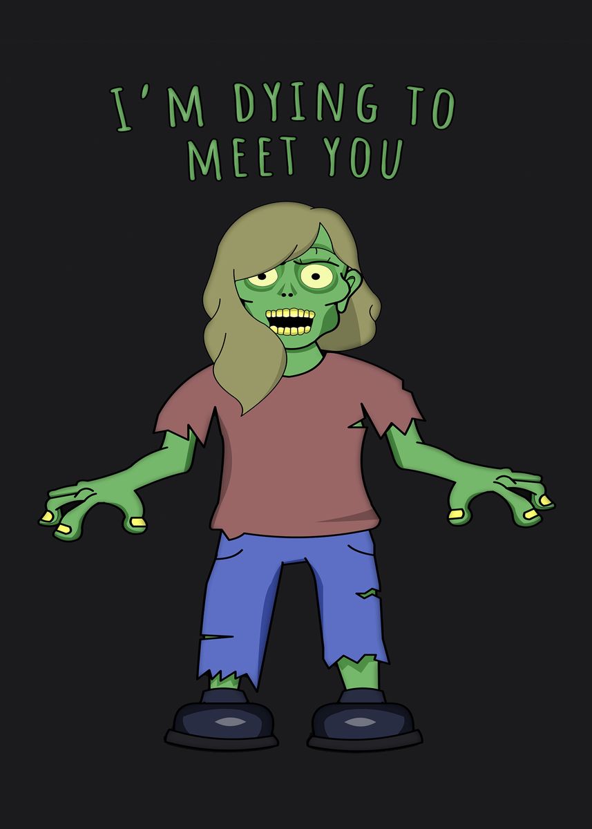 'dying to meet you zombie' Poster, picture, metal print, paint by ...
