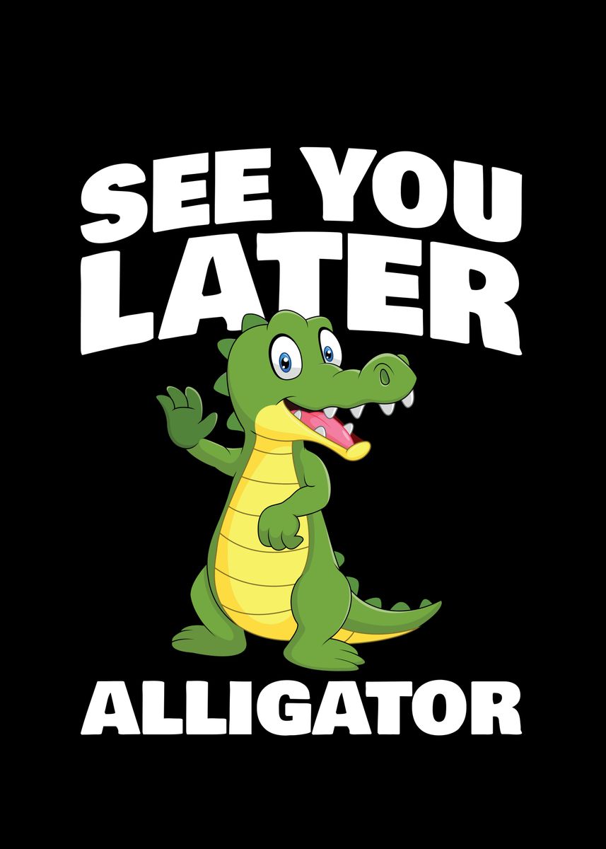 'See you later Alligator' Poster, picture, metal print, paint by ML ...