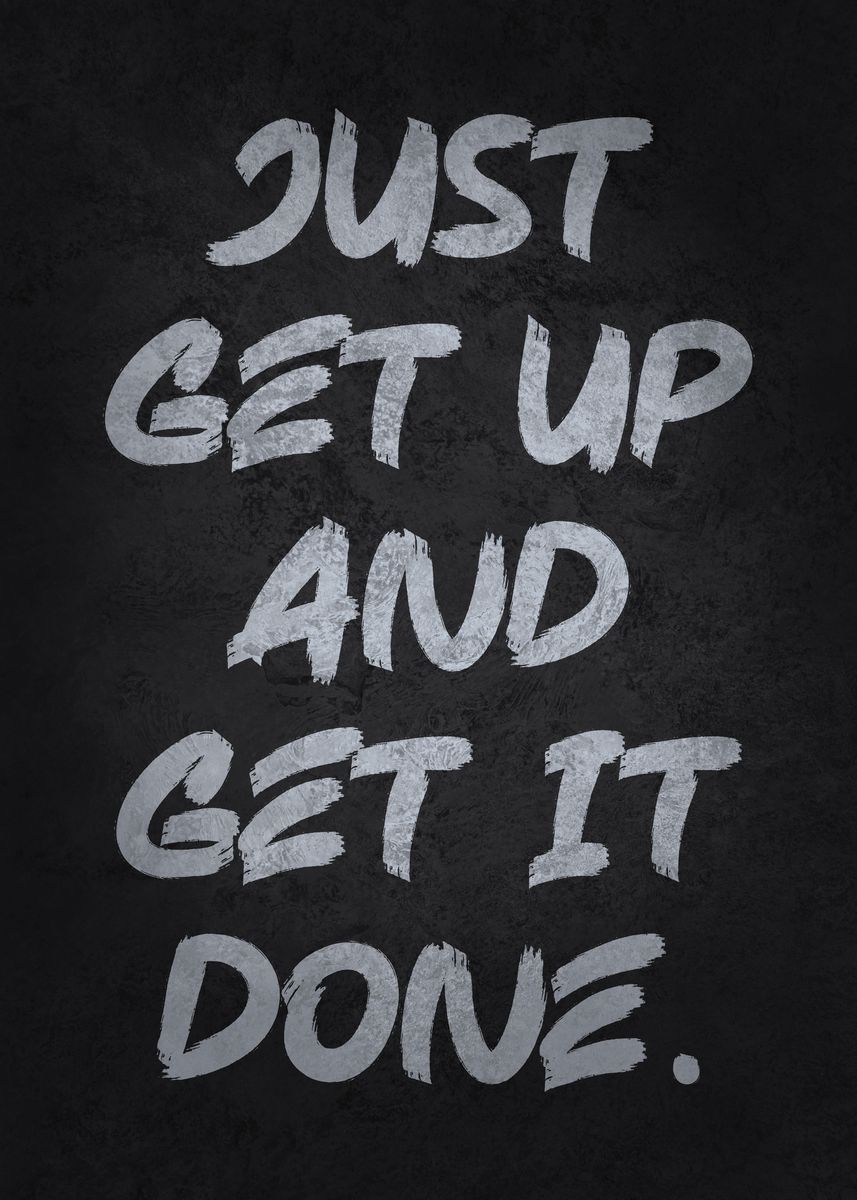'Get Up and Get It Done' Poster, picture, metal print, paint by CHAN ...