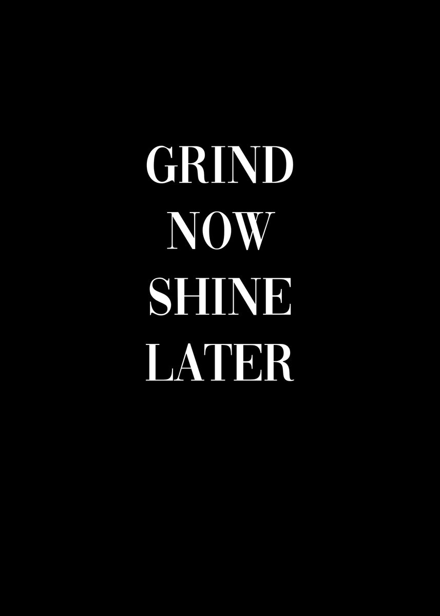 'Grind Now Shine Later' Poster, picture, metal print, paint by dkDesign | Displate