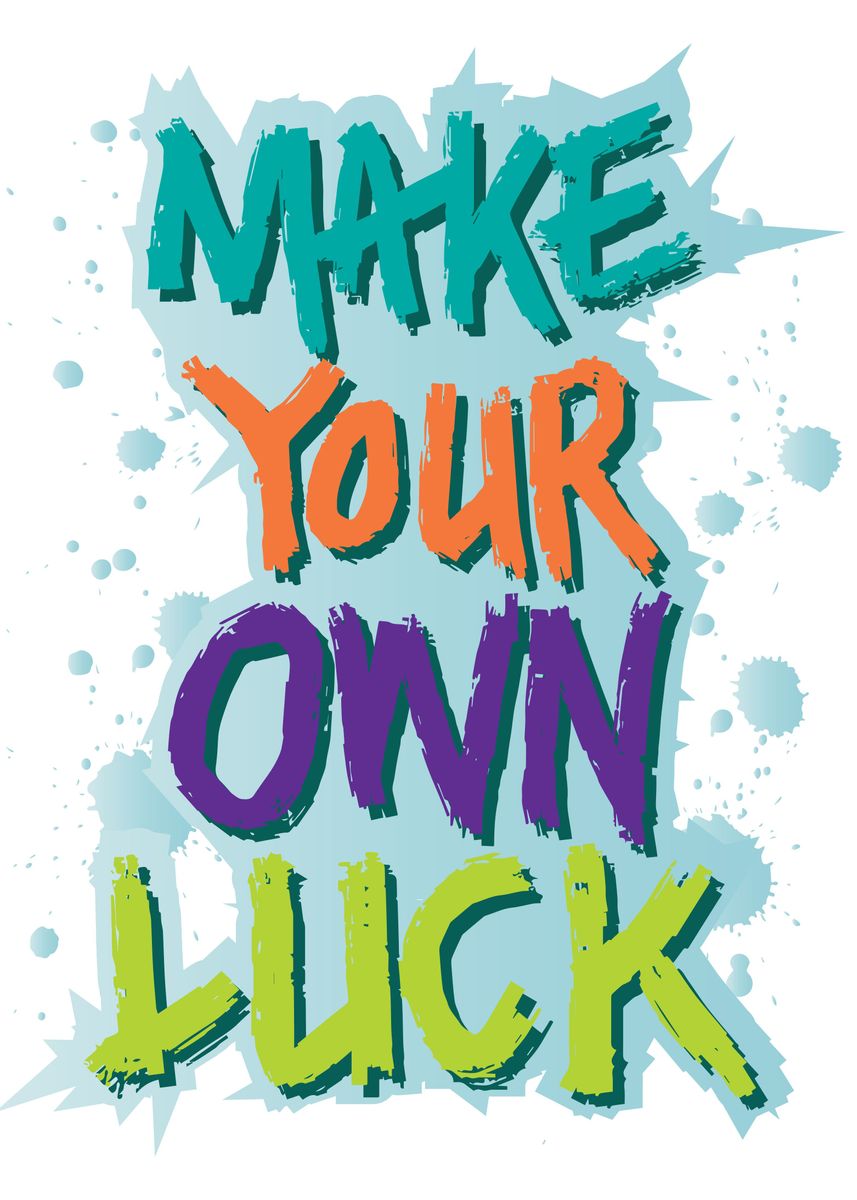 'Make Your Own Luck' Poster, picture, metal print, paint by TESSERACT ...