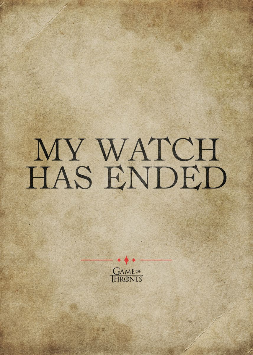 'My Watch Has Ended' Poster, picture, metal print, paint by Game of Thrones | Displate