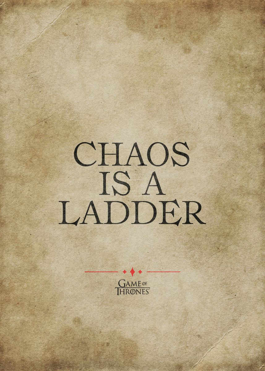 'Chaos is a Ladder' Poster, picture, metal print, paint by Game of Thrones | Displate