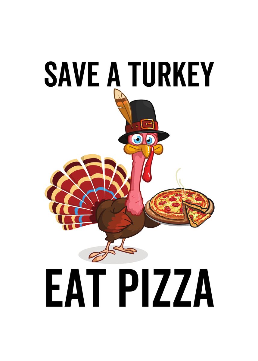 'Save a Turkey Eat Pizza' Poster, picture, metal print, paint by ...
