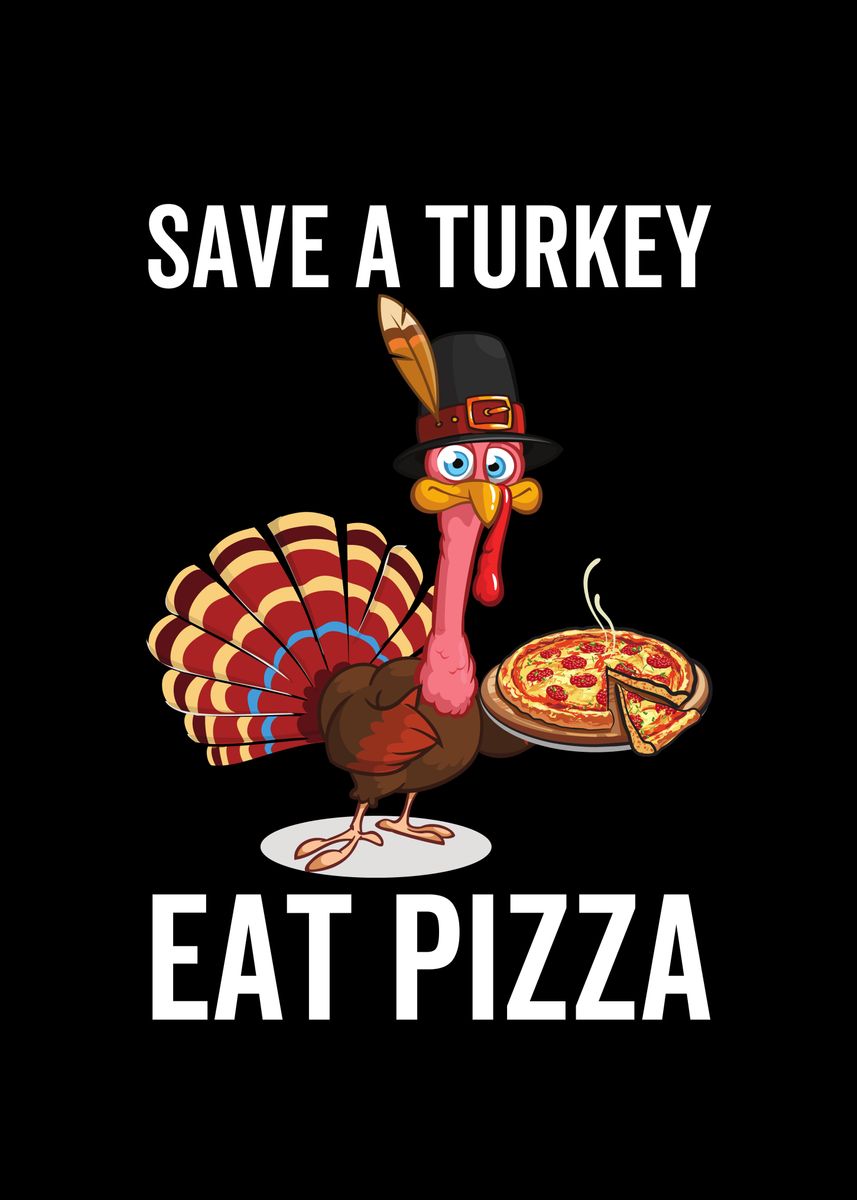 'Save a Turkey Eat Pizza' Poster, picture, metal print, paint by ...