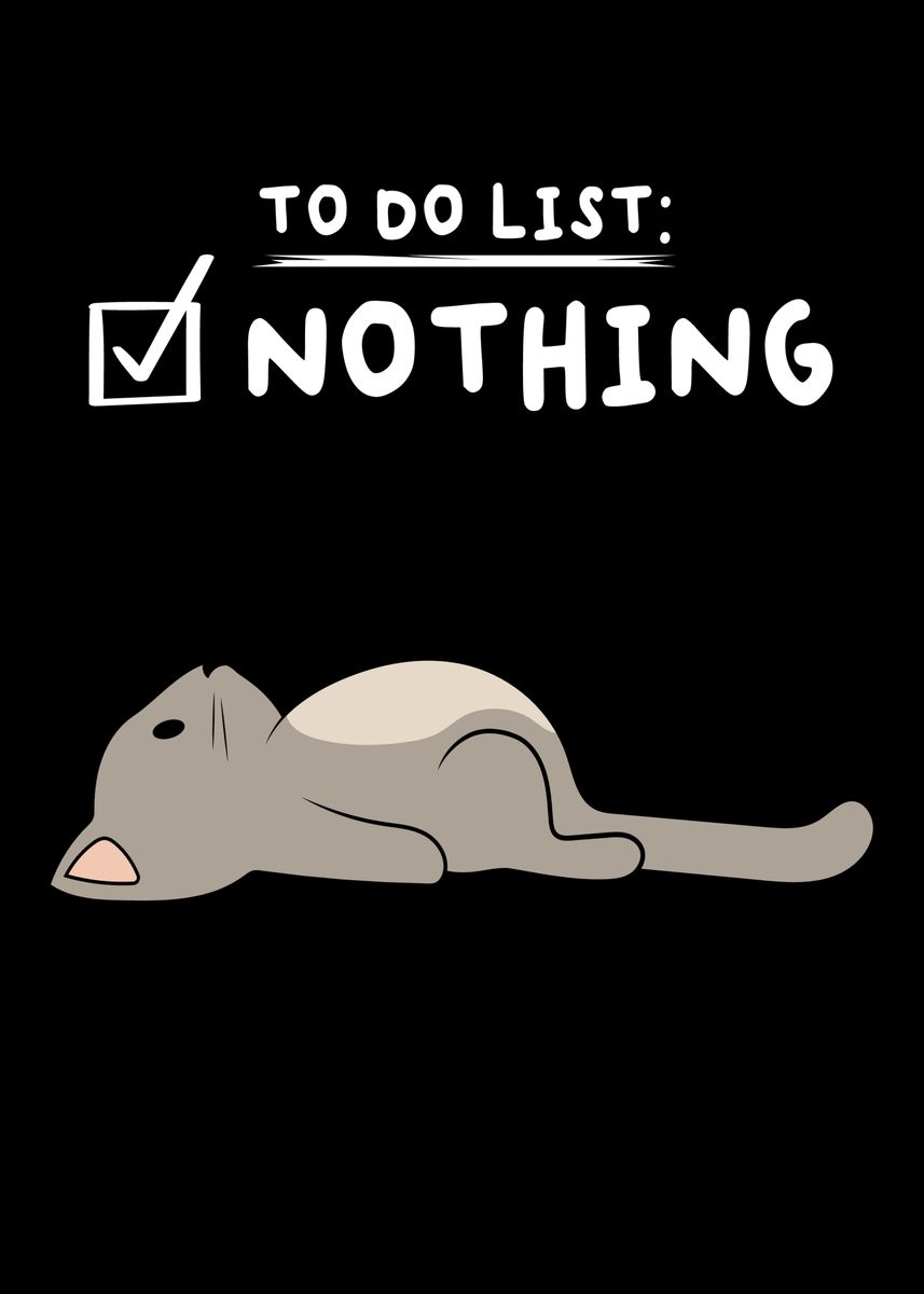 'To Do List Nothing Cat' Poster, picture, metal print, paint by Mooon ...