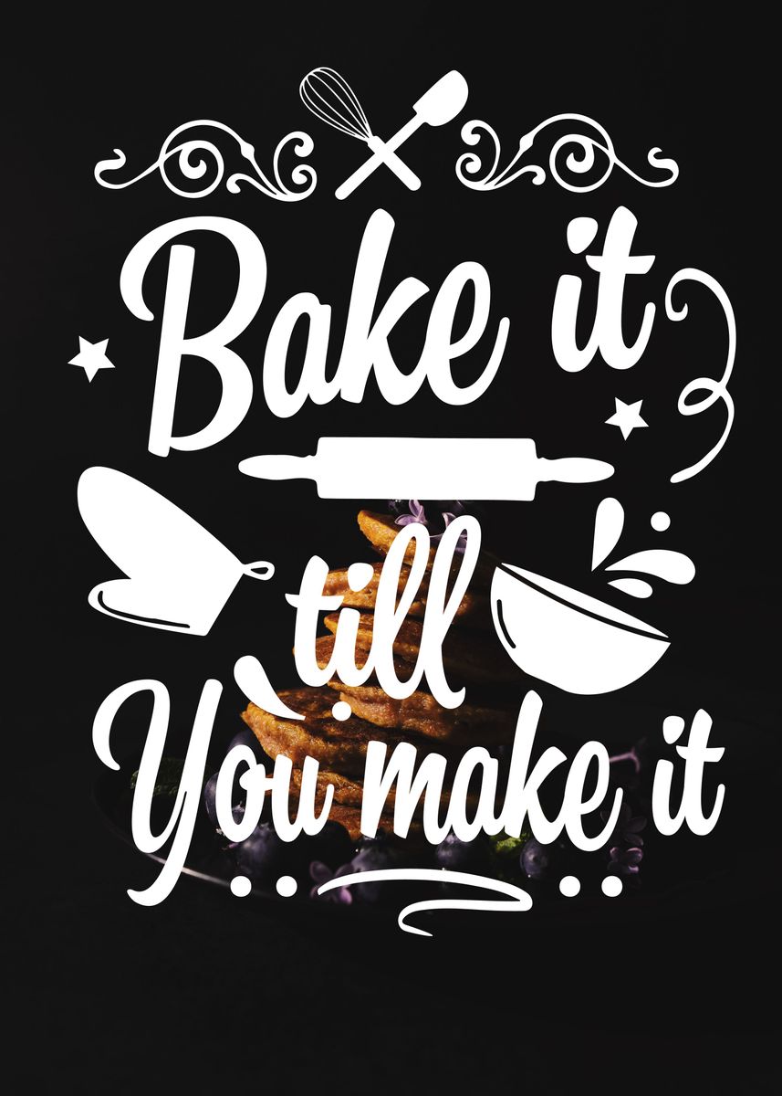 'Bake it till you make it' Poster, picture, metal print, paint by ...