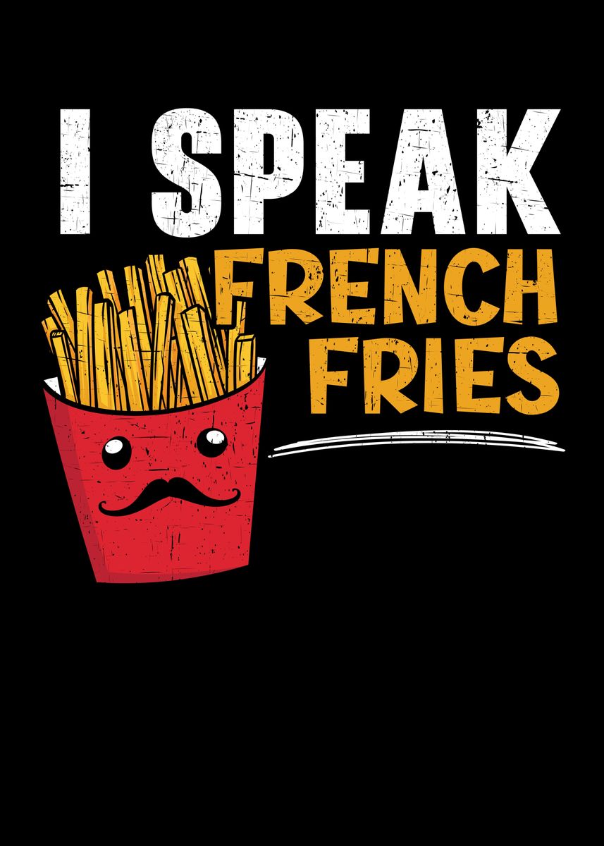 'I Speak French Fries' Poster, picture, metal print, paint by NAO ...