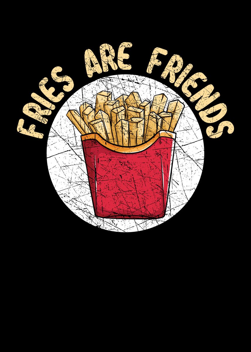 'Fries Are Friends' Poster, picture, metal print, paint by NAO | Displate