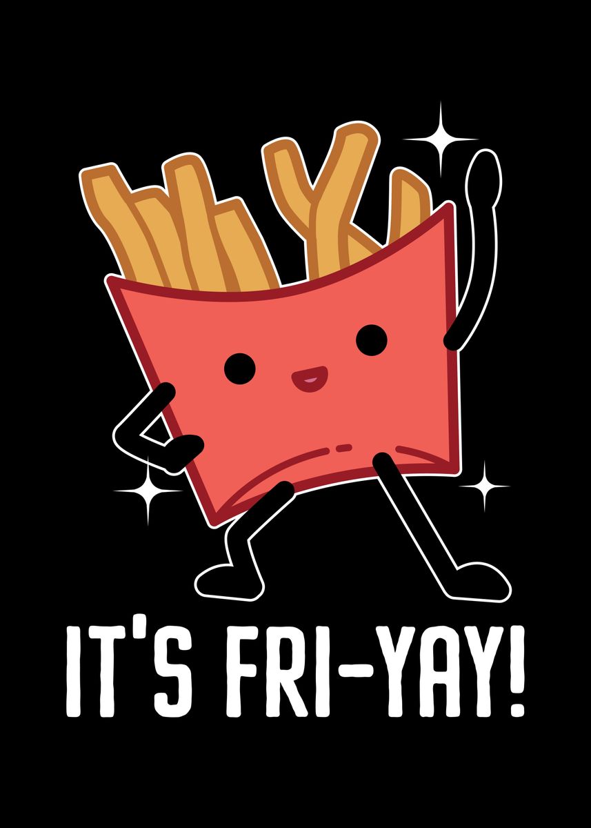 'Its FriYay Fries Eater' Poster by NAO | Displate