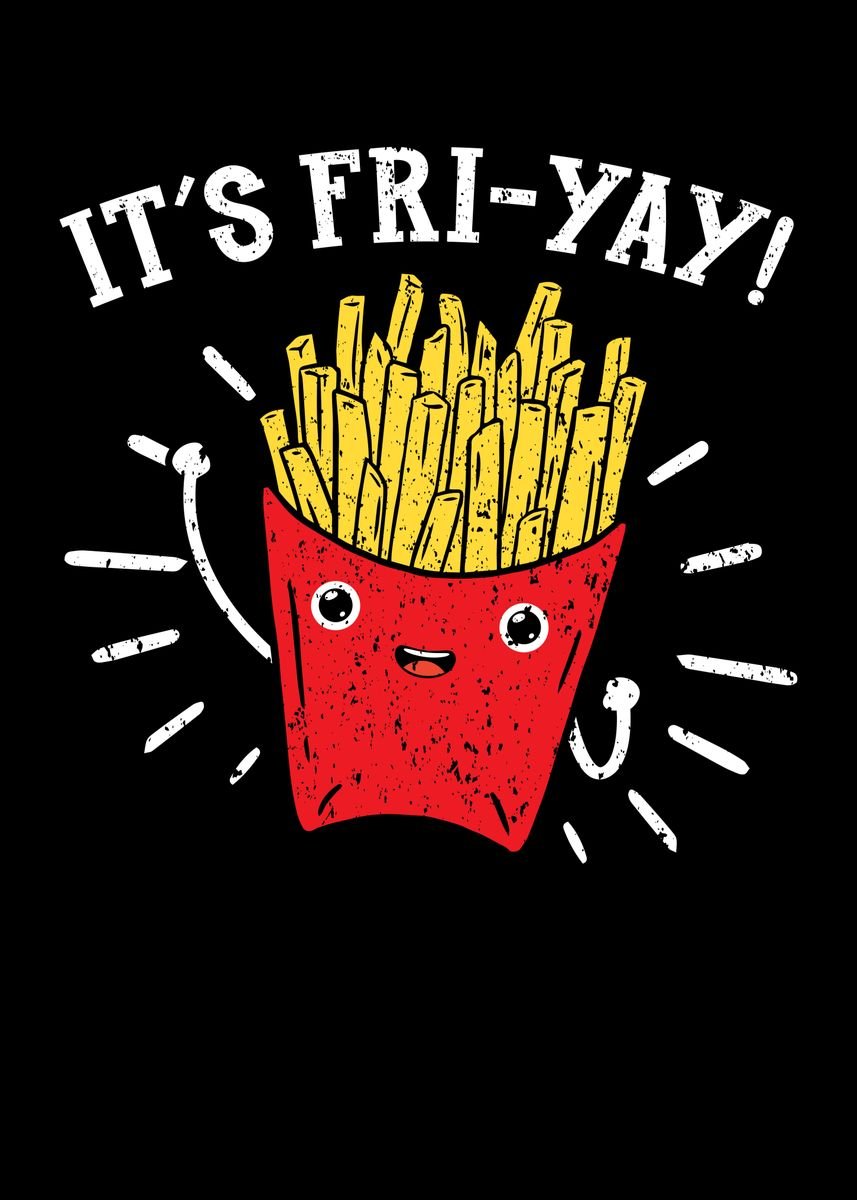 'Its FriYay Fries Eater' Poster, picture, metal print, paint by NAO | Displate