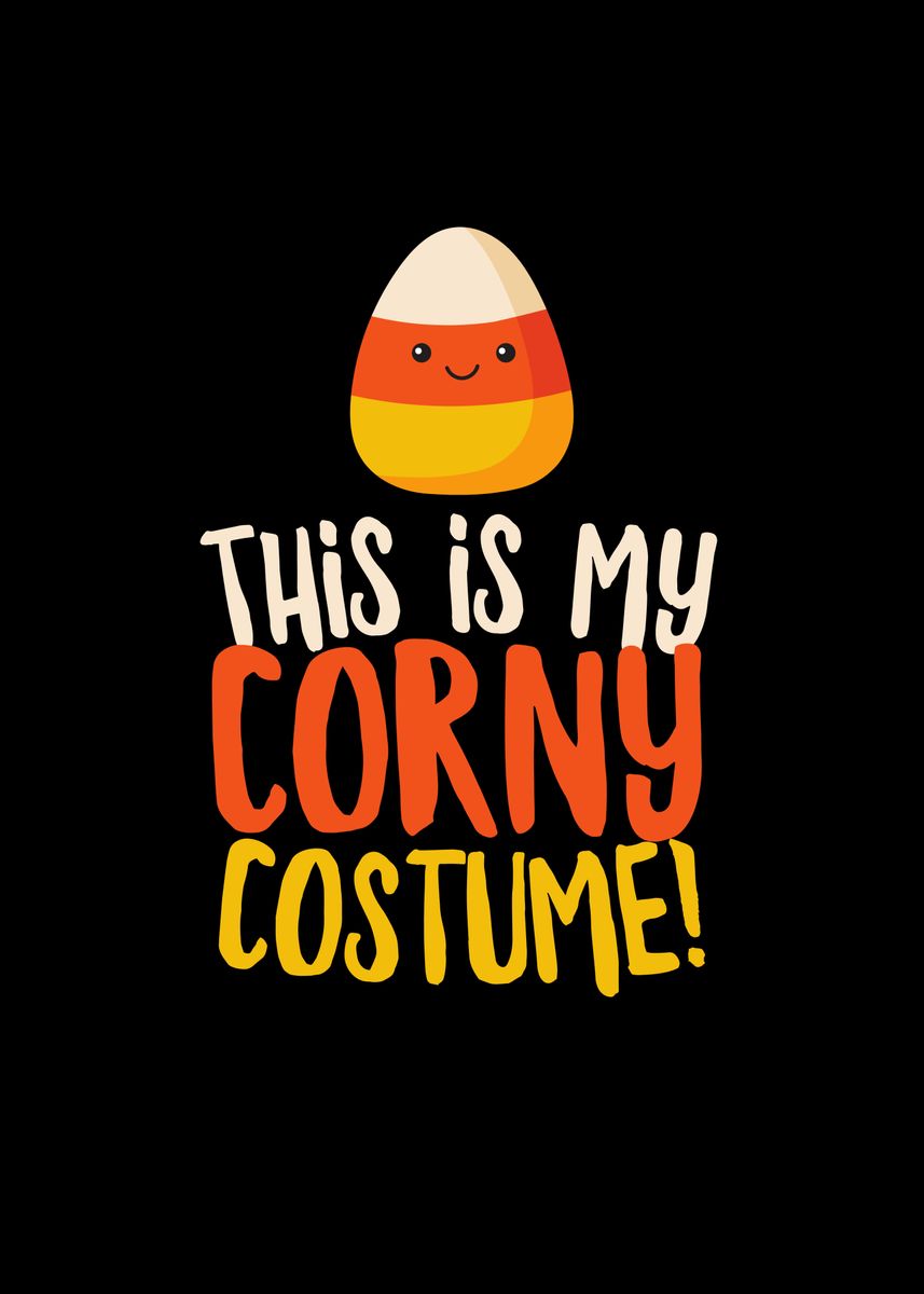 'This is My Corny Costume' Poster, picture, metal print, paint by ...