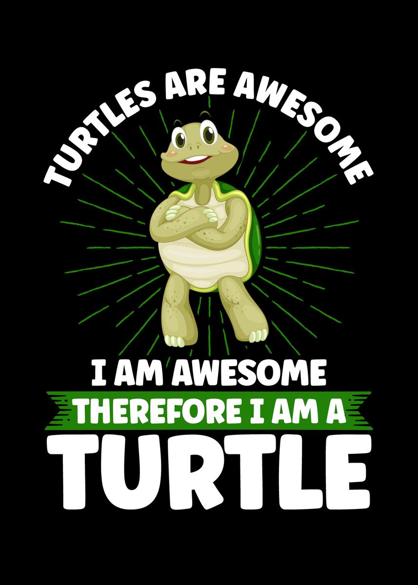 'Turtles Are Awesome I Am' Poster, picture, metal print, paint by ZS C ...