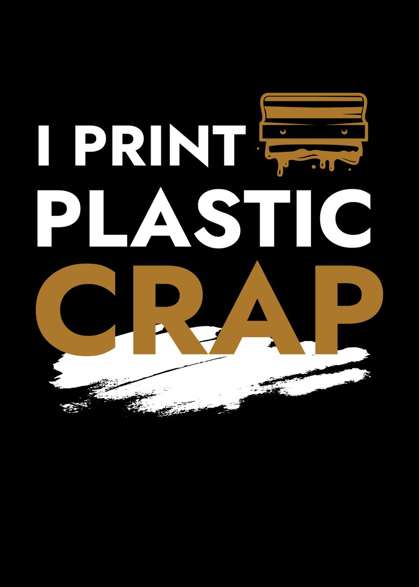 'I Print Plastic Crap 3d' Poster by Mooon | Displate