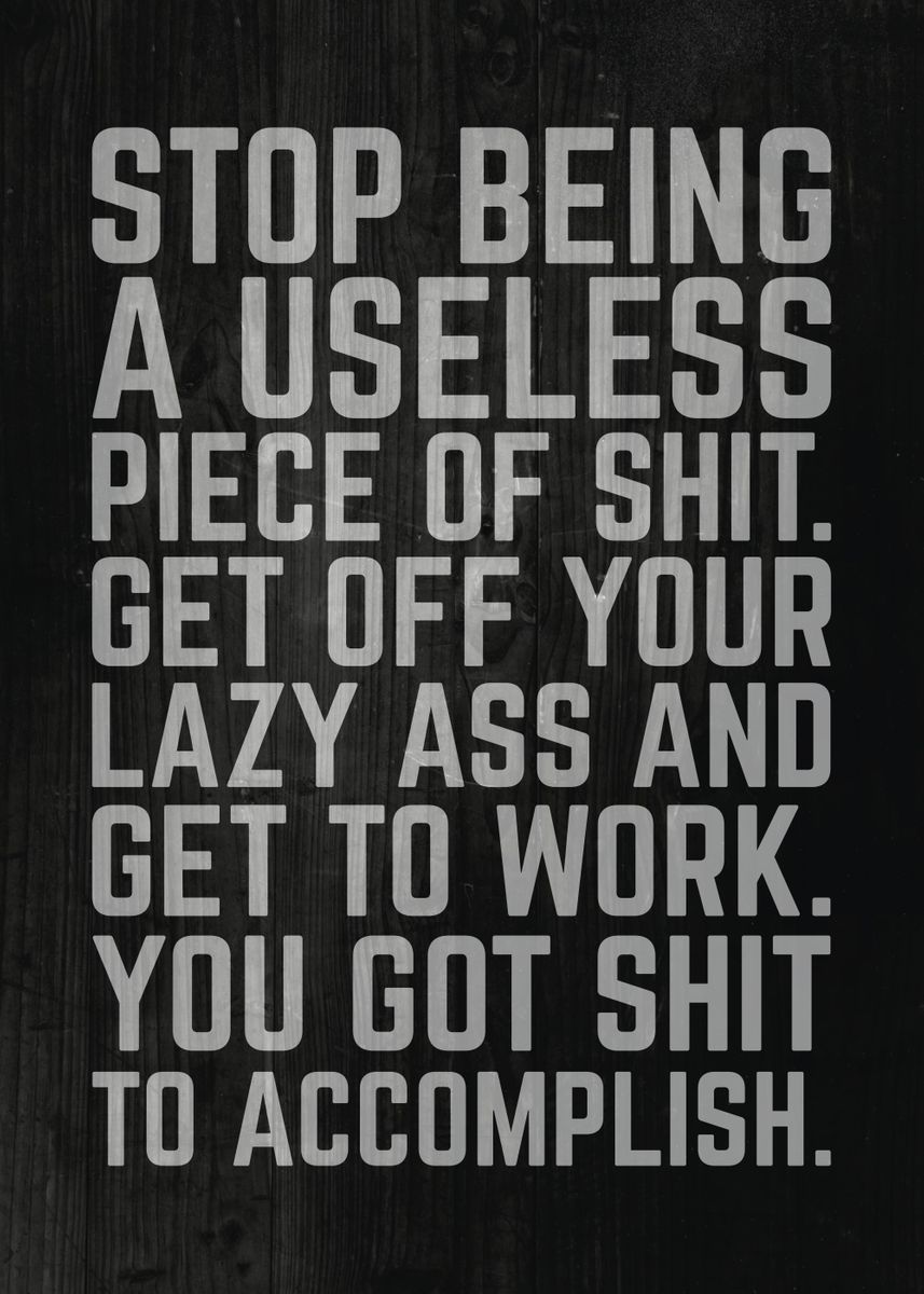 'Stop Being A Useless' Poster, picture, metal print, paint by paijo ...