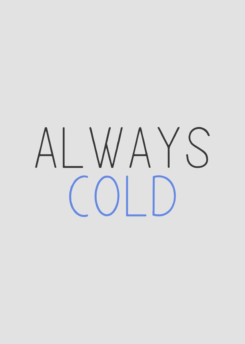 'Always Cold' Poster, picture, metal print, paint by Design Droplet ...