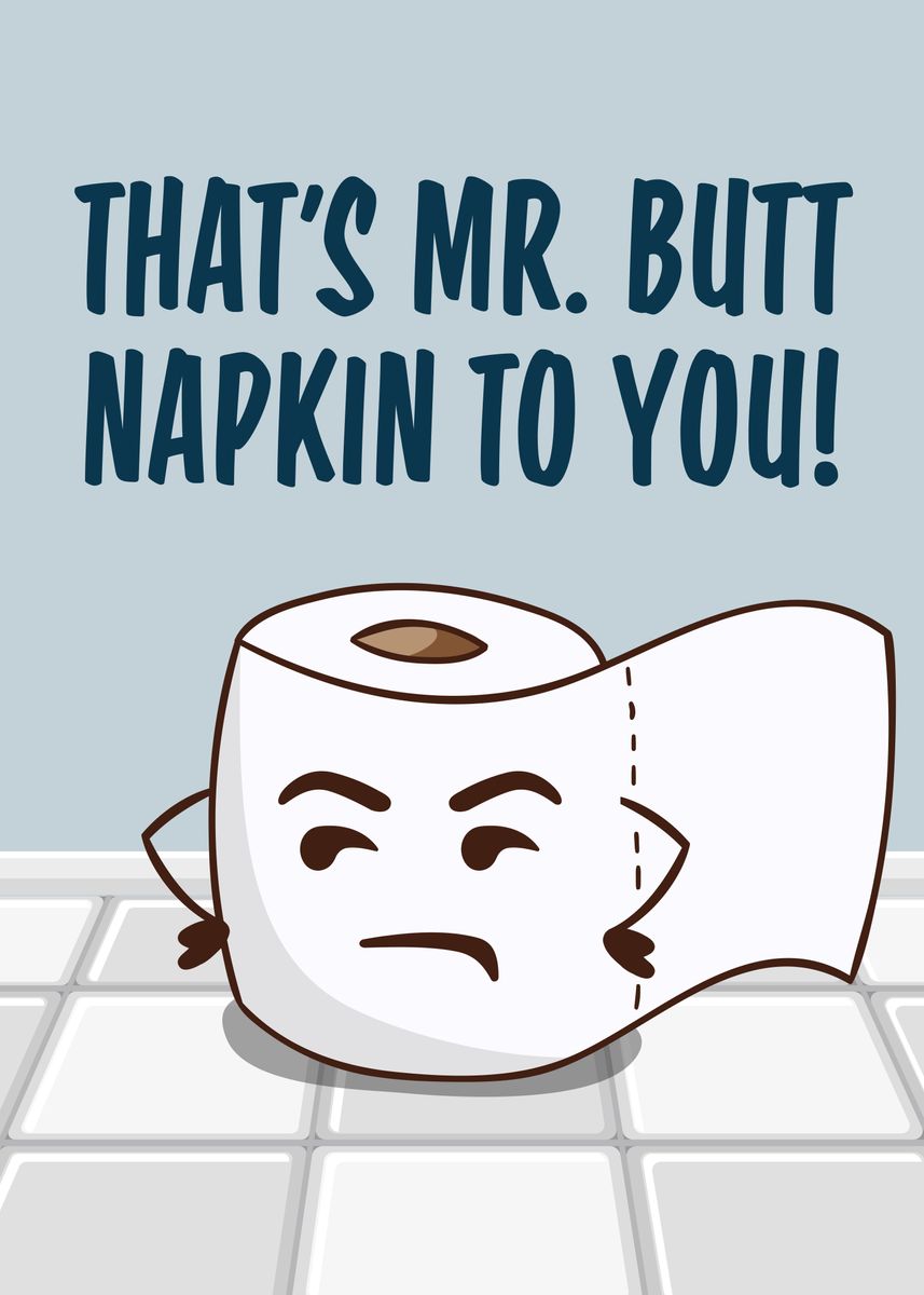 'Mr Butt Napkin To You' Poster, picture, metal print, paint by ...