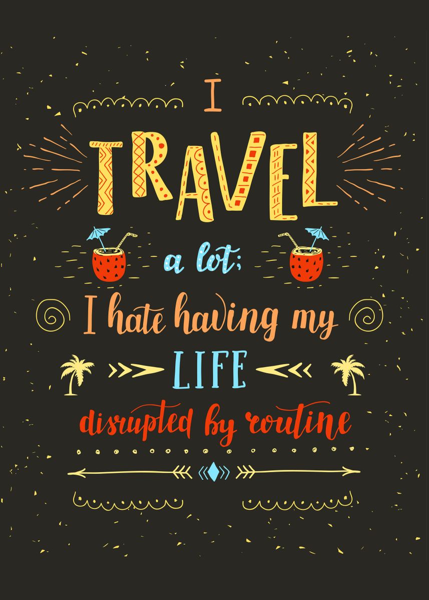 'I travel a lot' Poster, picture, metal print, paint by Juliana RW ...
